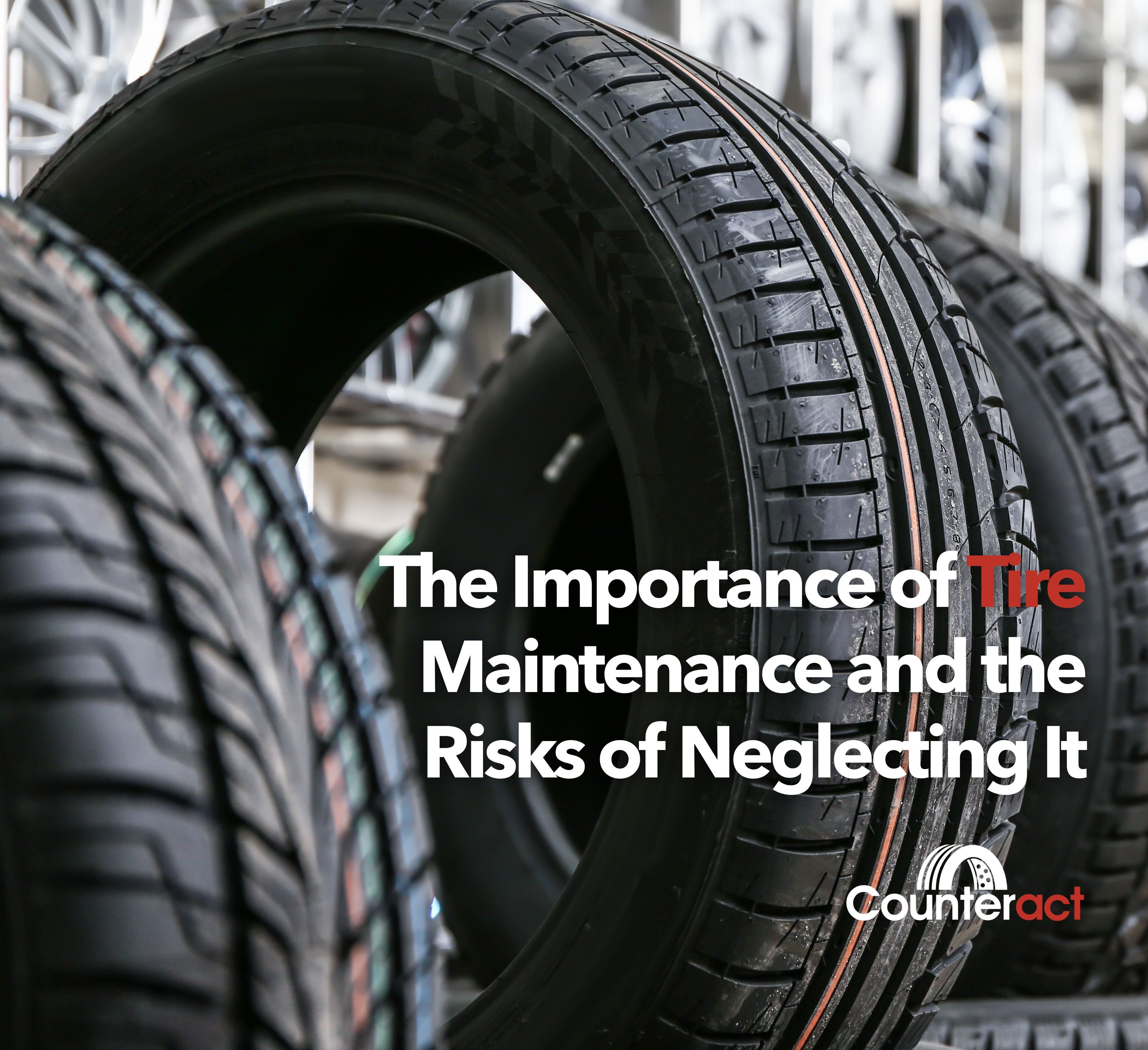 The Importance of Tire Maintenance and the Risks of Neglecting It ...